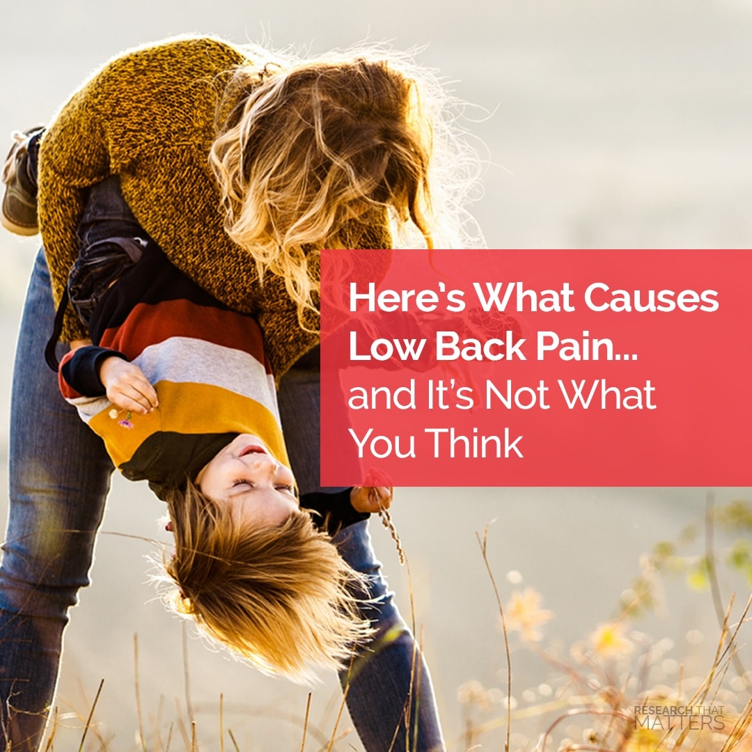 BLOG - Here’s What Causes Low Back Pain…and It’s Not What You Think.